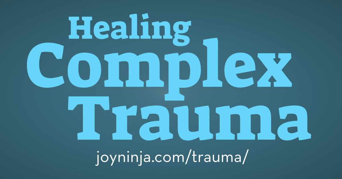 Emma’s Guide to Healing Complex PTSD (CPTSD) – Joy Ninja